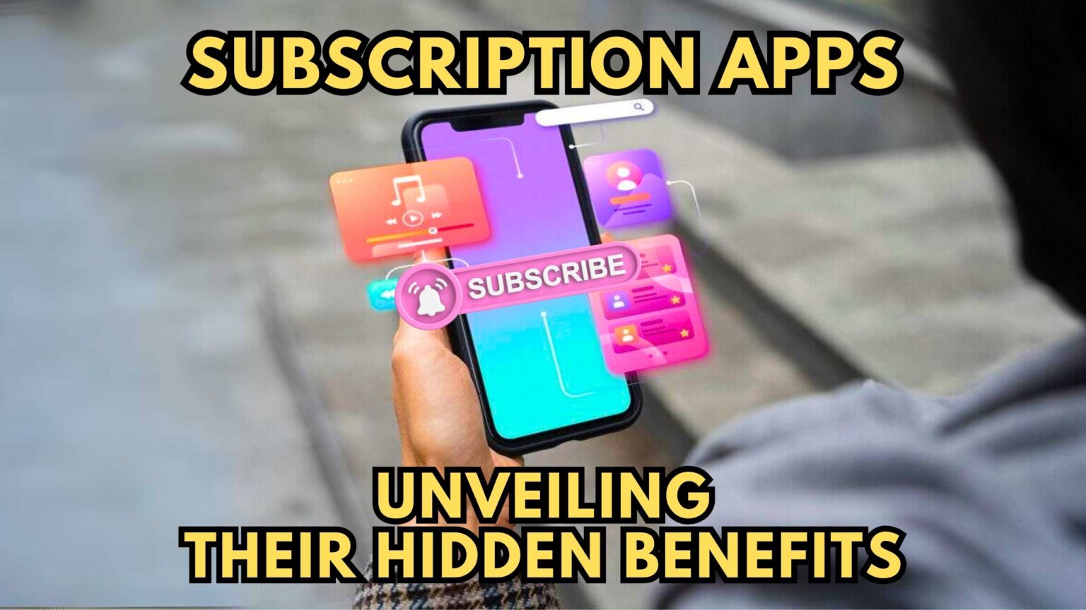 Subscription Apps: Unveiling Their Hidden Benefits - Subscribed.FYI
