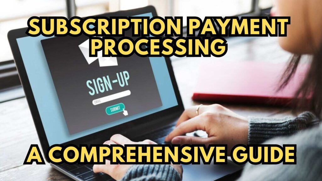 Subscription Payment Processing: A Comprehensive Guide - Subscribed.FYI