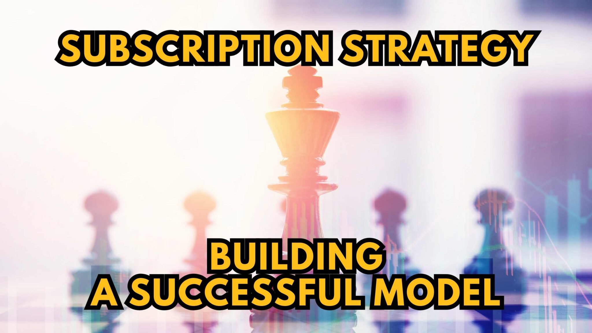 Subscription Strategy: Building a Successful Model - Subscribed.FYI