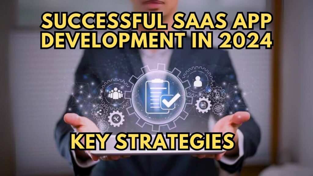Successful SaaS App Development in 2024: Key Strategies - Subscribed.FYI