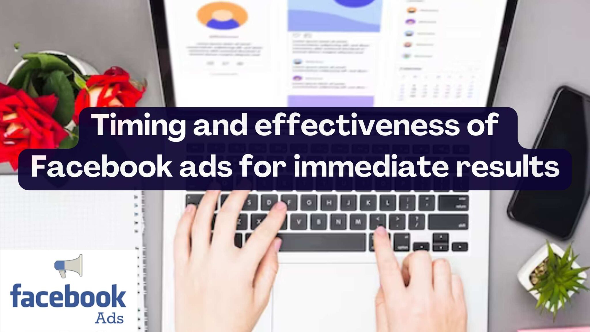 Timing and effectiveness of Facebook ads for immediate results - Subscribed.FYI