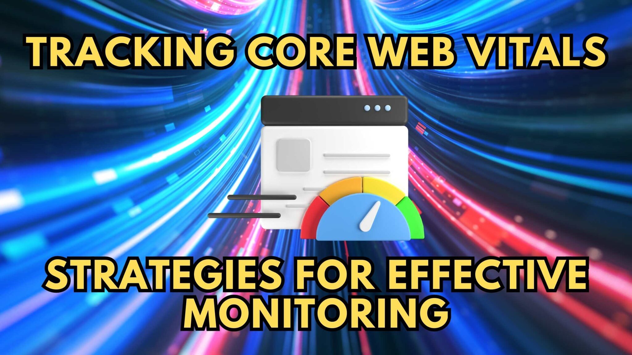 Tracking Core Web Vitals: Strategies for Effective Monitoring ...