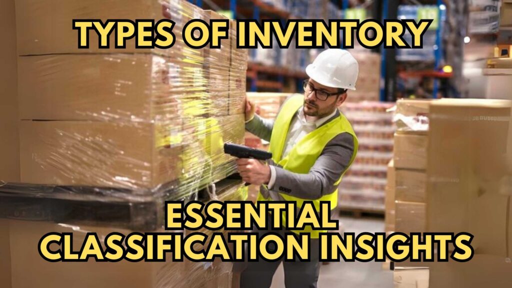 Types of Inventory: Essential Classification Insights - Subscribed.FYI