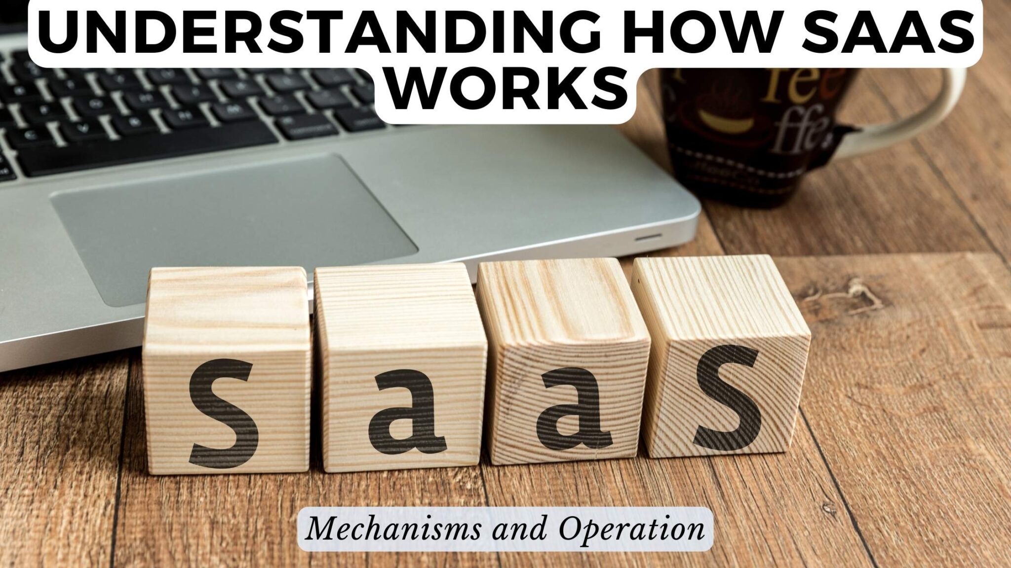 Understanding How SaaS Works: Mechanisms and Operation - Subscribed.FYI
