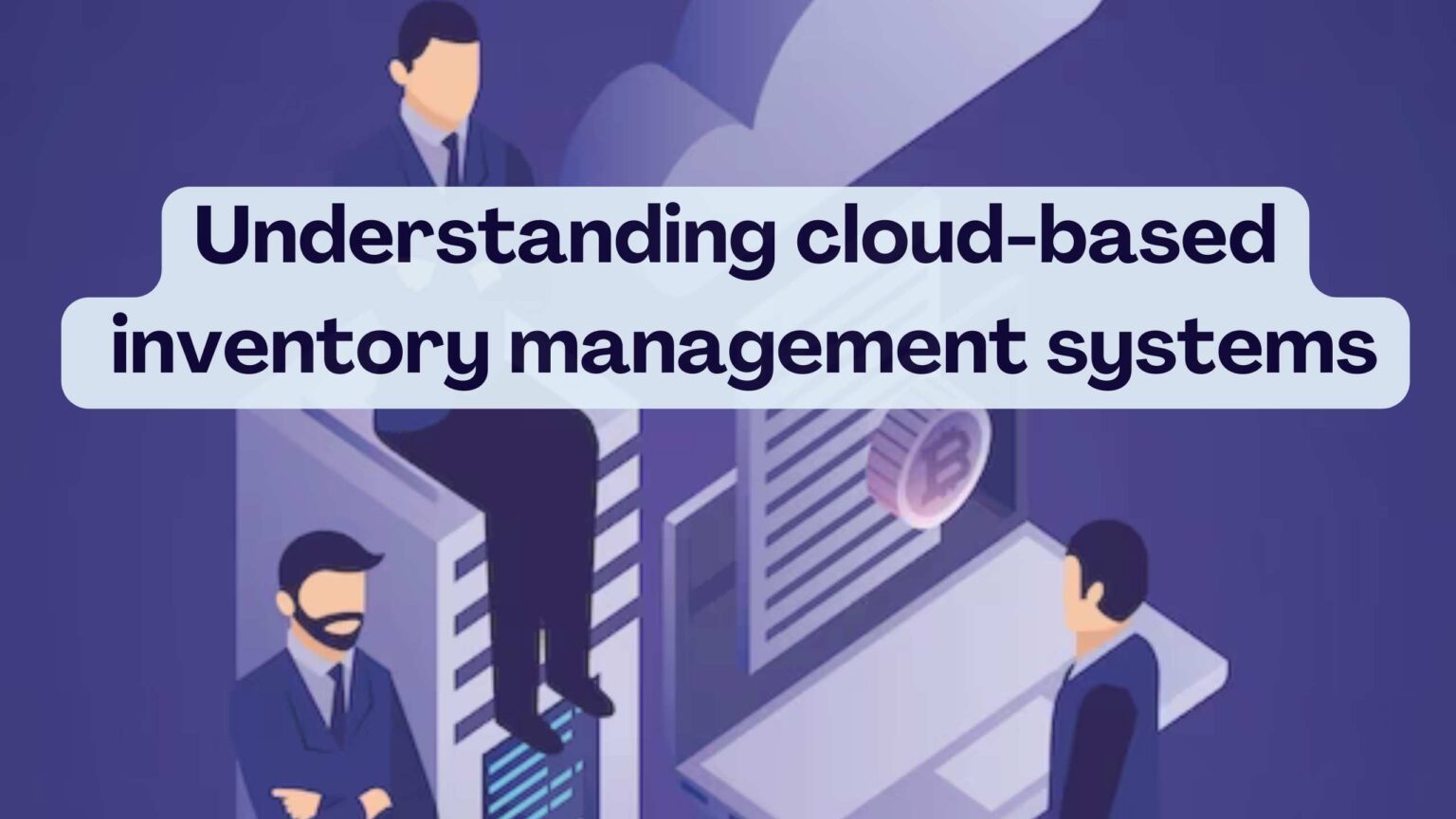 Understanding cloud-based inventory management systems - Subscribed.FYI