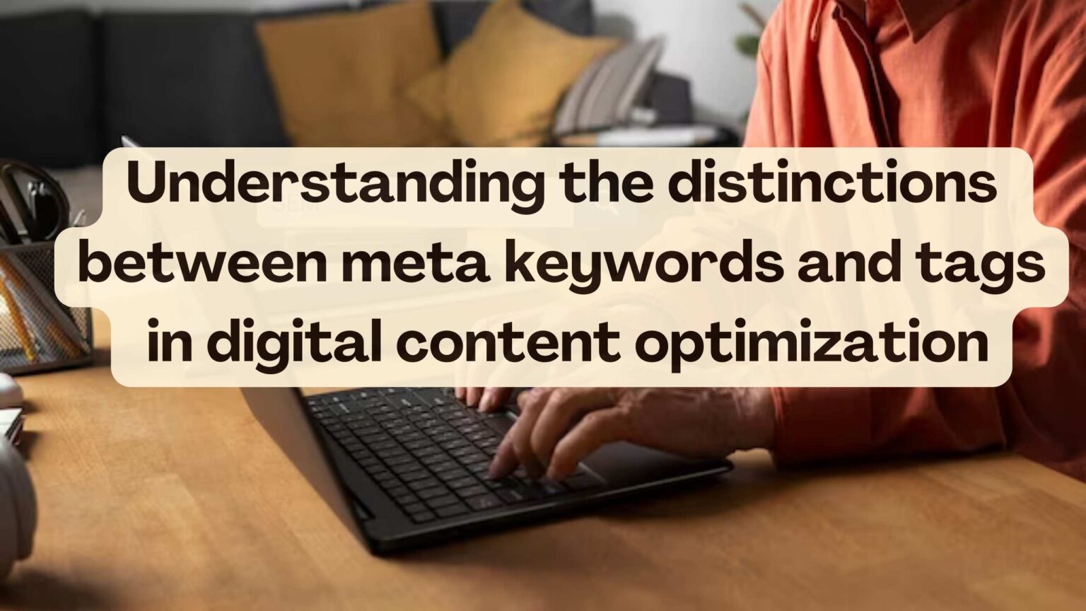 Understanding the distinctions between meta keywords and tags in ...