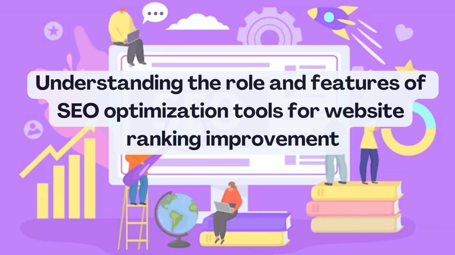Understanding the role and features of SEO optimization tools for website ranking improvement ...