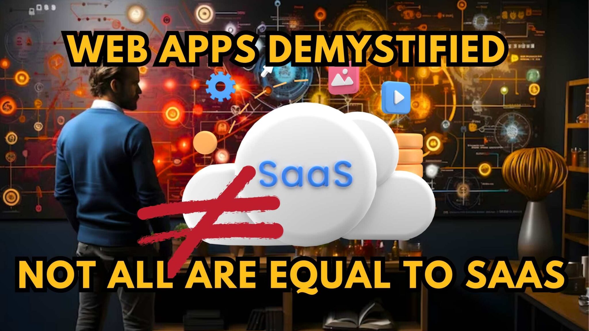 Web Apps Demystified: Not All Are Equal to SaaS - Subscribed.FYI