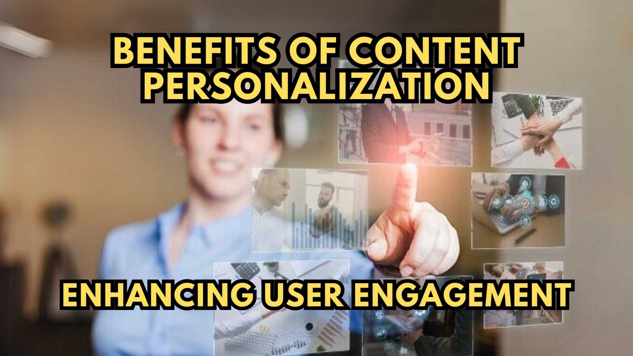 Benefits of Content Personalization: Enhancing User Engagement ...