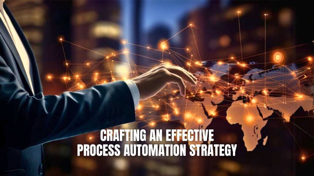 Crafting an Effective Process Automation Strategy - Subscribed.FYI