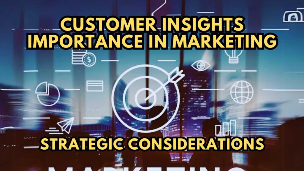 Customer Insights Importance In Marketing Strategic Considerations Subscribed Fyi