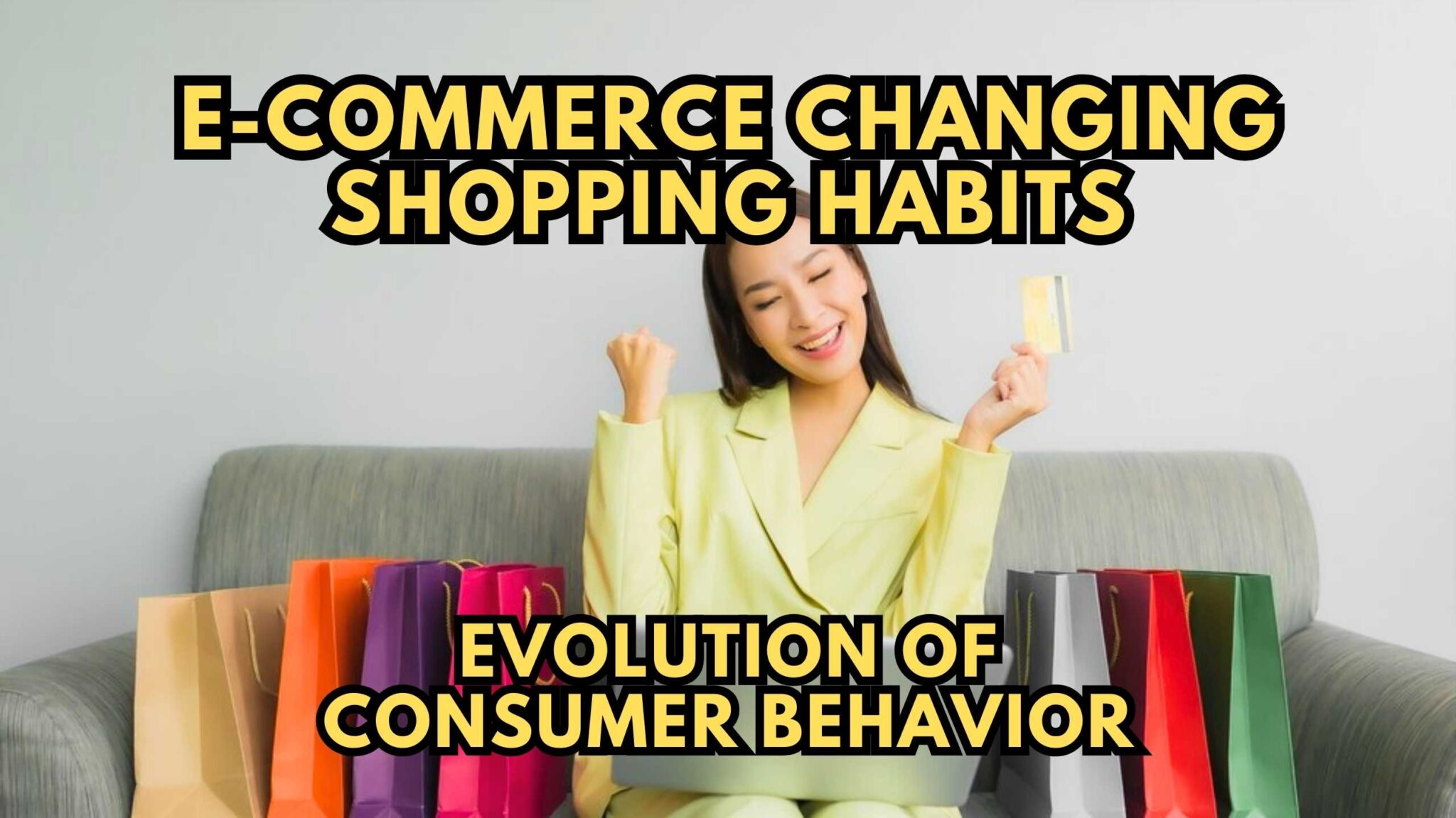 E-commerce Changing Shopping Habits: Evolution of Consumer Behavior - Subscribed.FYI