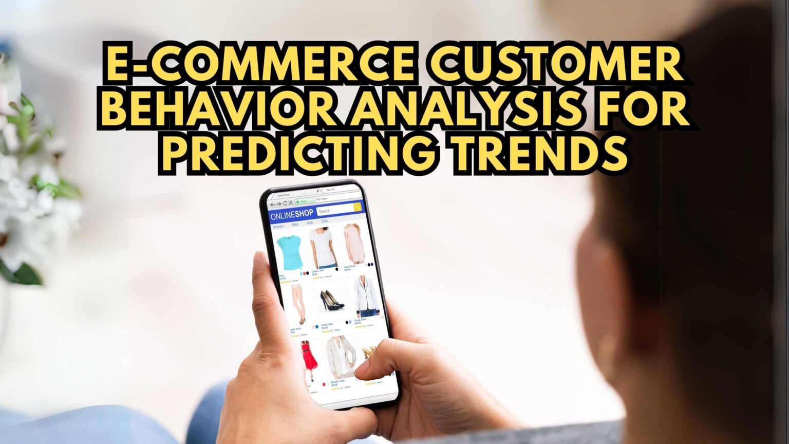 E-commerce Customer Behavior Analysis for Predicting Trends - Subscribed.FYI