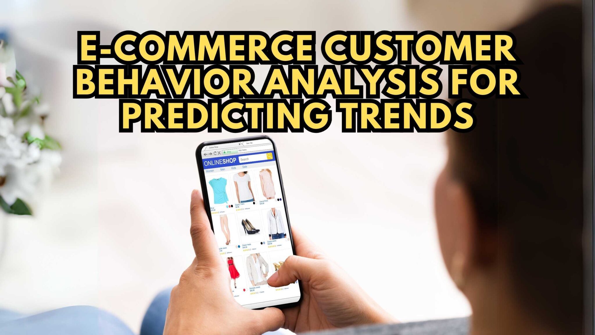 E Commerce Customer Behavior Analysis For Predicting Trends