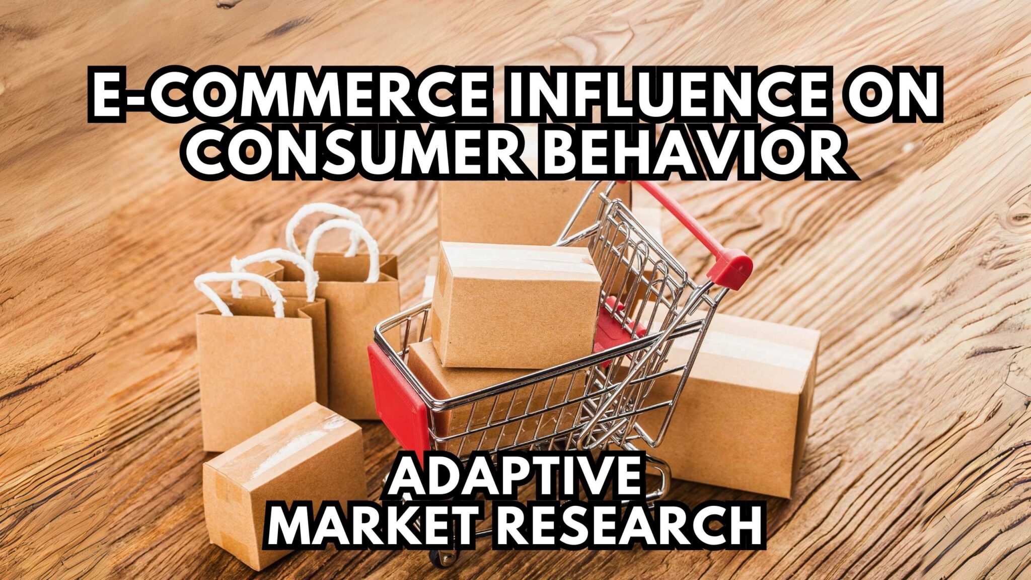 E-commerce Influence on Consumer Behavior: Adaptive Market Research - Subscribed.FYI