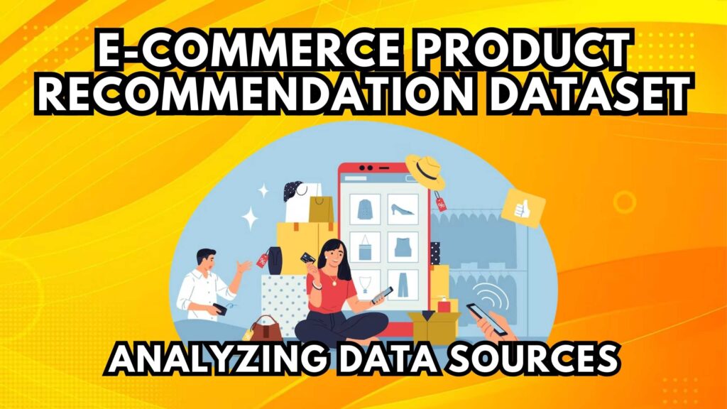 E Commerce Product Recommendation Dataset Analyzing Data Sources Subscribed Fyi