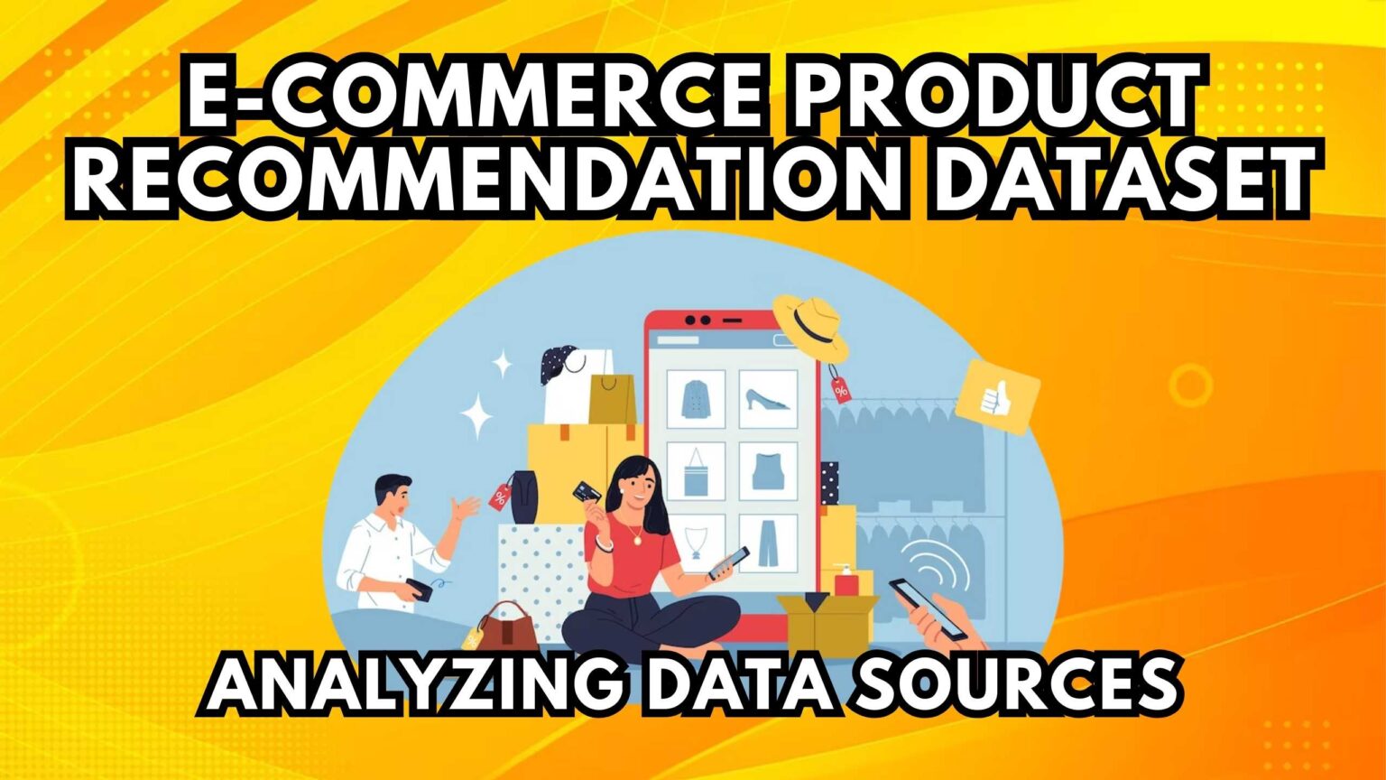 E-commerce Product Recommendation Dataset: Analyzing Data Sources ...