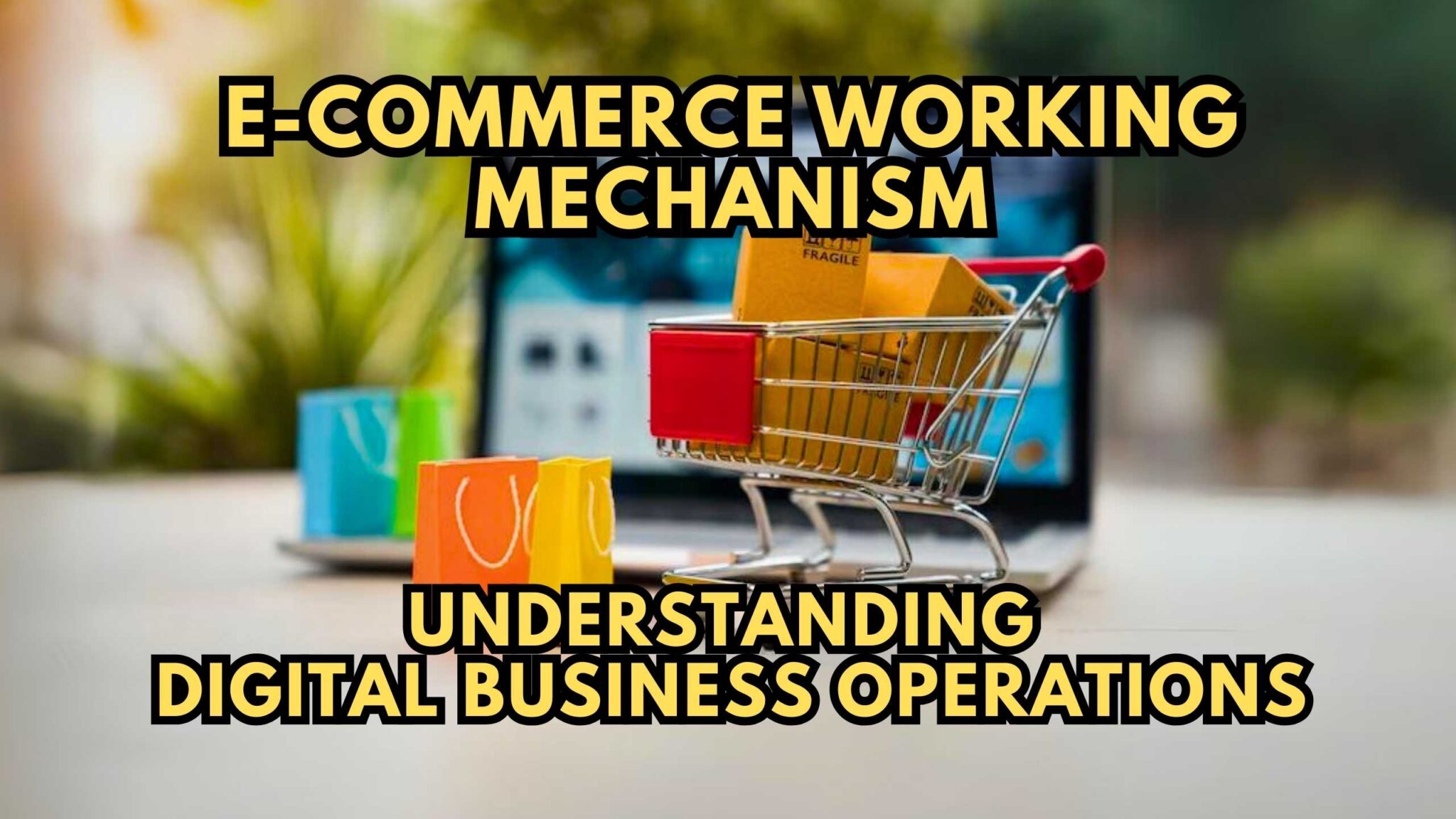 E-commerce Working Mechanism: Understanding Digital Business Operations ...