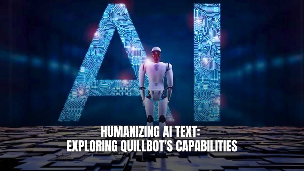 Humanizing AI Text: Exploring QuillBot's Capabilities - Subscribed.FYI
