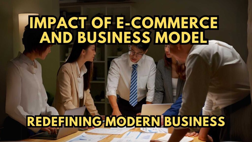 Impact of E-commerce and Business Model: Redefining Modern Business ...