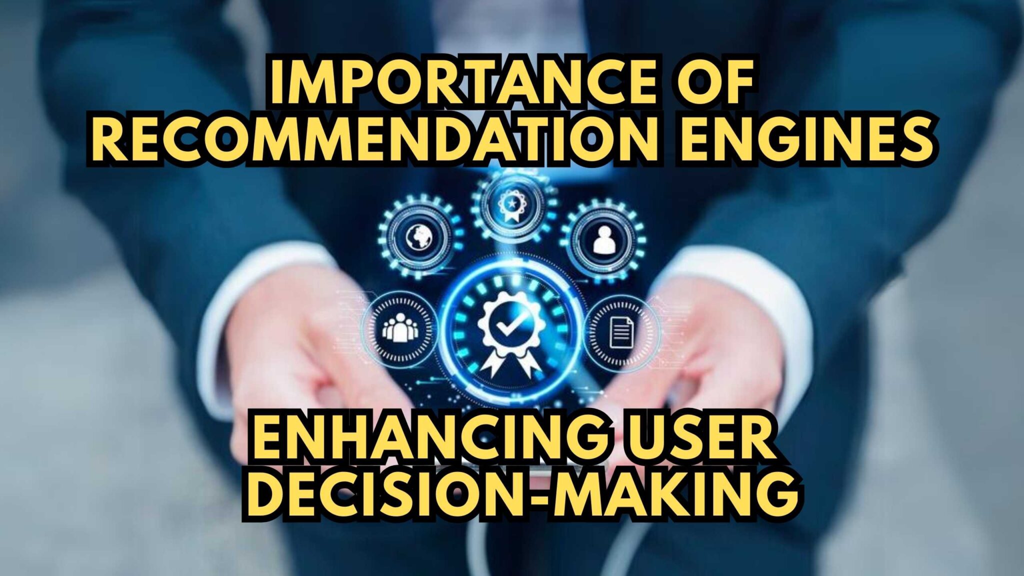 Importance of Recommendation Engines: Enhancing User Decision-Making - Subscribed.FYI