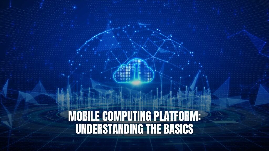 Mobile Computing Platform Understanding The Basics Subscribed Fyi