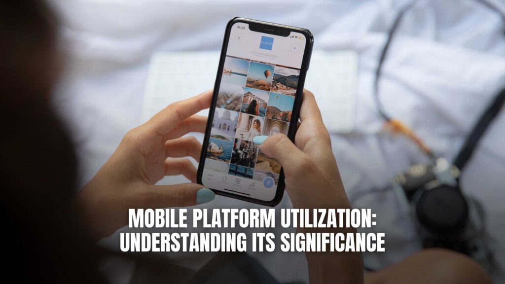 Mobile Platform Utilization: Understanding Its Significance ...
