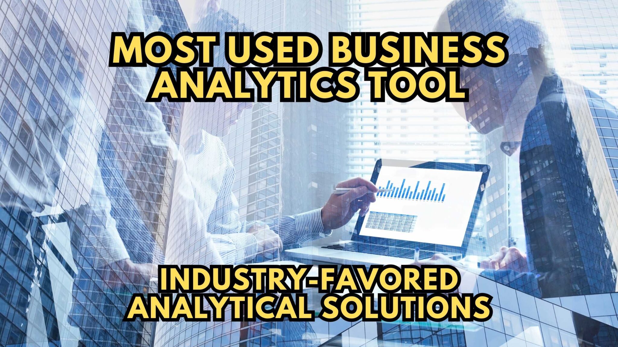 Most Used Business Analytics Tool: Industry-Favored Analytical ...