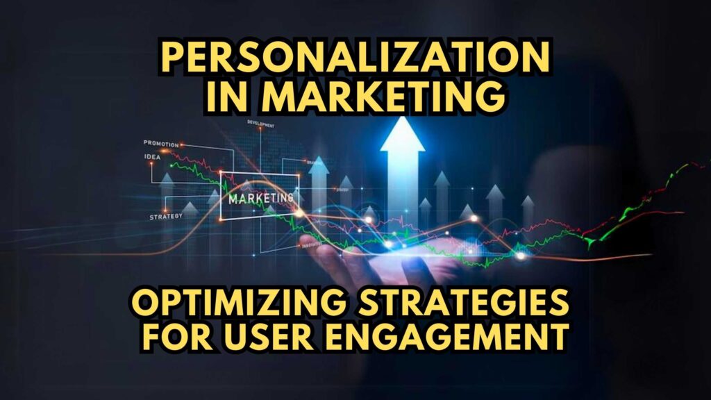 Personalization in Marketing: Optimizing Strategies for User Engagement ...