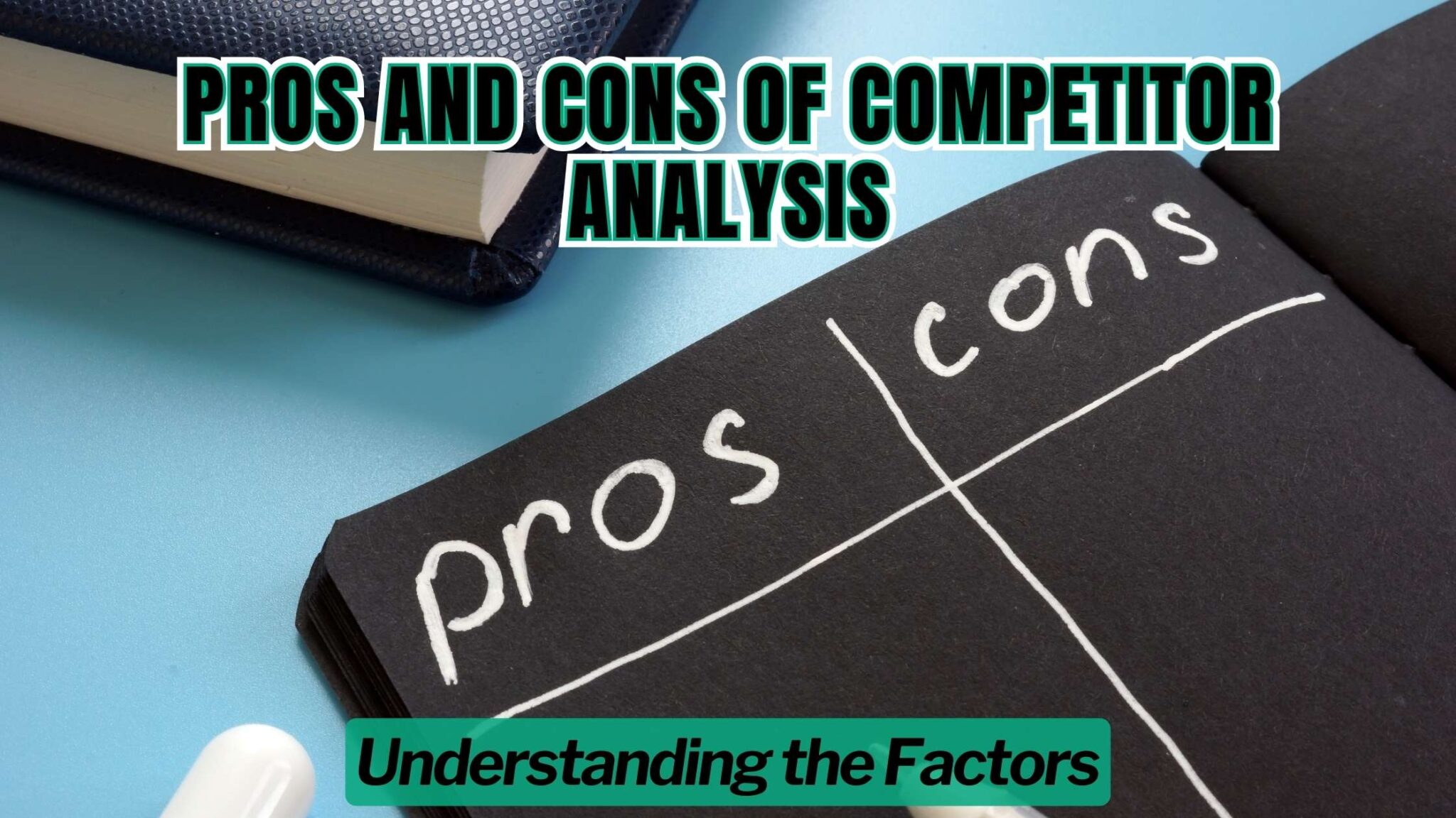 Pros and Cons of Competitor Analysis: Understanding the Factors ...