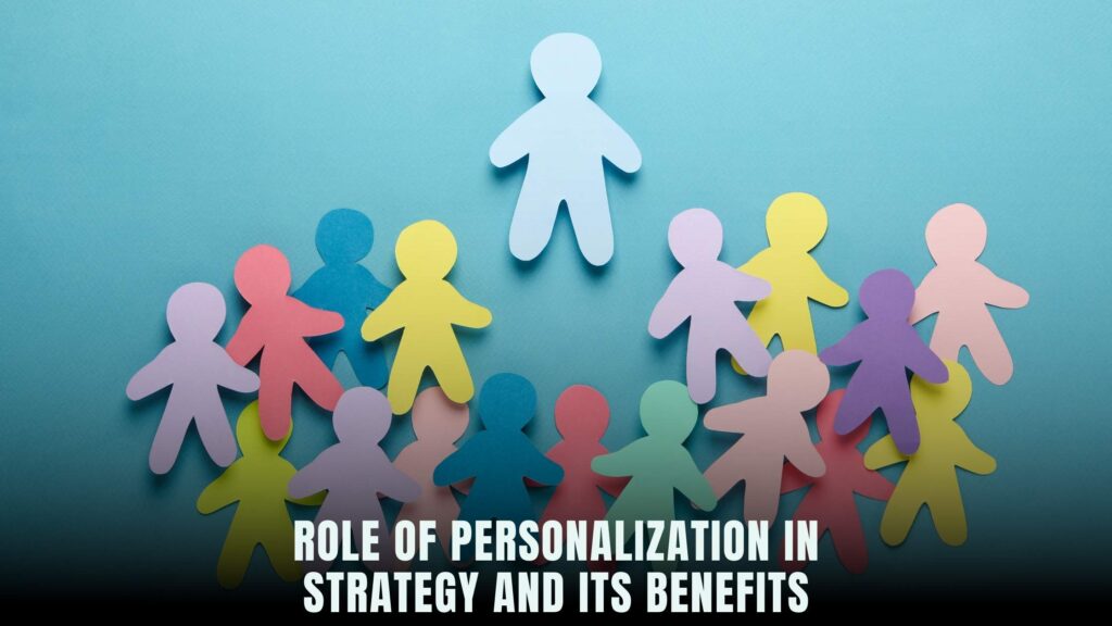 Role of Personalization in Strategy and Its Benefits - Subscribed.FYI