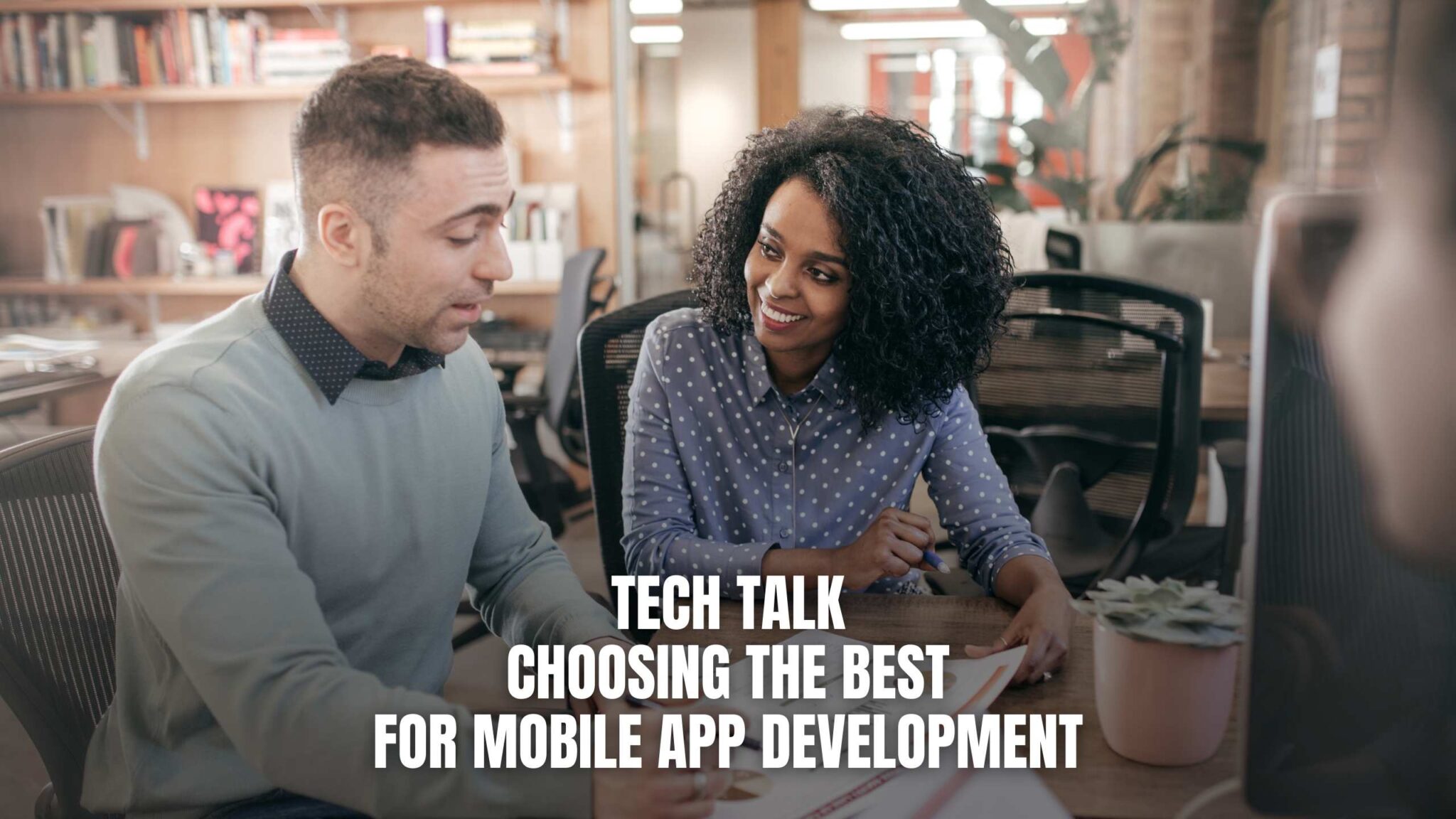 Tech Talk: Choosing the Best for Mobile App Development - Subscribed.FYI