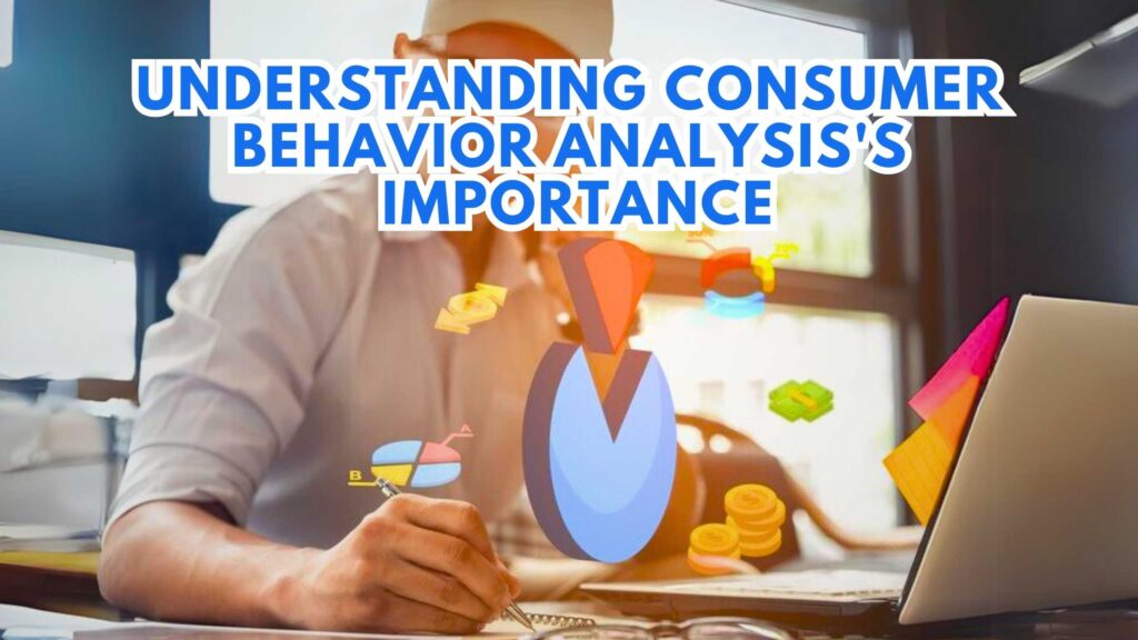 Understanding Consumer Behavior Analysis's Importance - Subscribed.FYI
