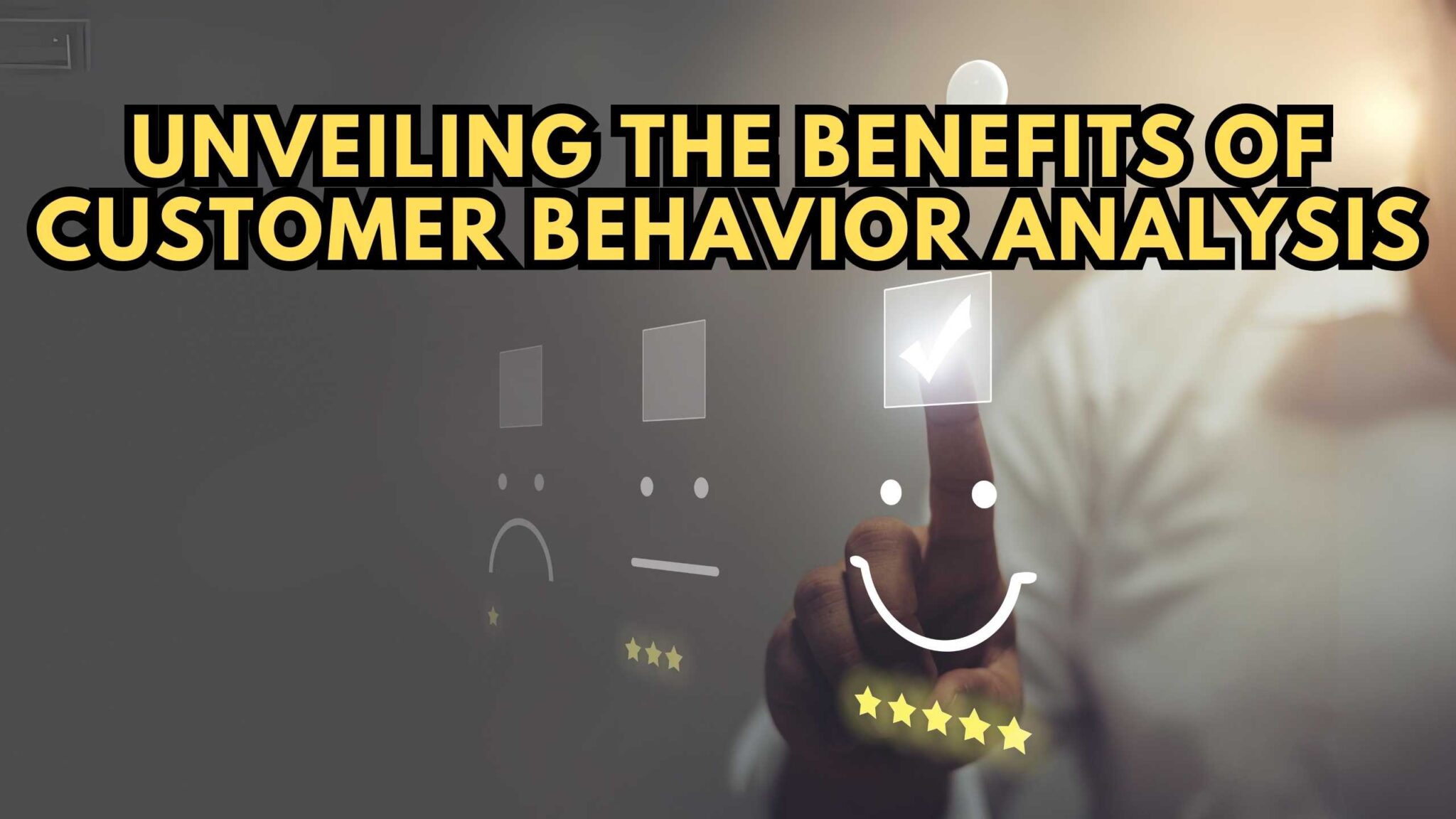 Unveiling the Benefits of Customer Behavior Analysis - Subscribed.FYI