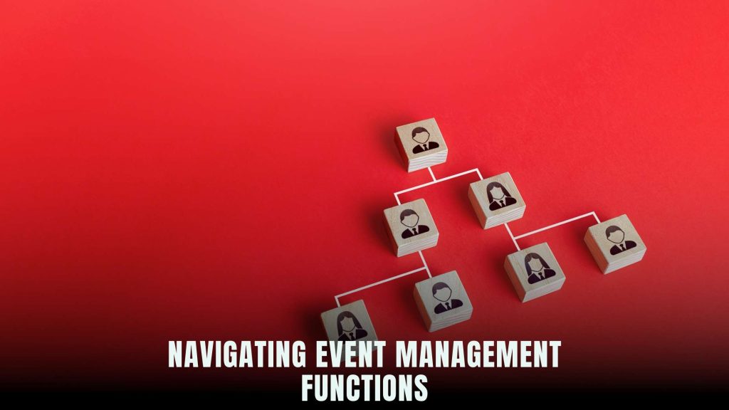 Core Functions of Event Management: Exploring Responsibilities ... Core Functions of Event Management: Exploring Responsibilities ...
