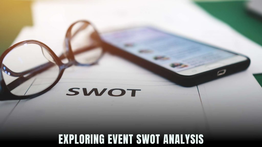 Event SWOT Analysis: Assessing Strengths, Weaknesses, Opportunities ...