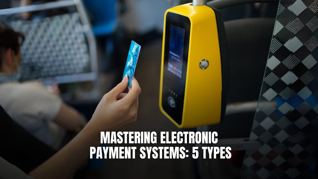 Mastering Electronic Payment Systems: 5 Types - Subscribed.FYI