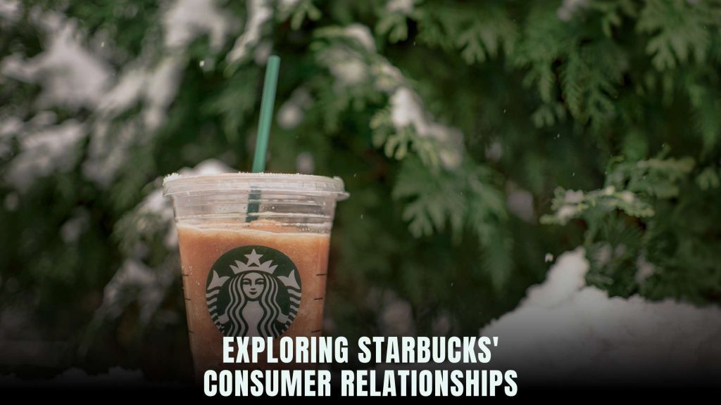Starbucks Consumer Engagement: Building Strong Relationships ...