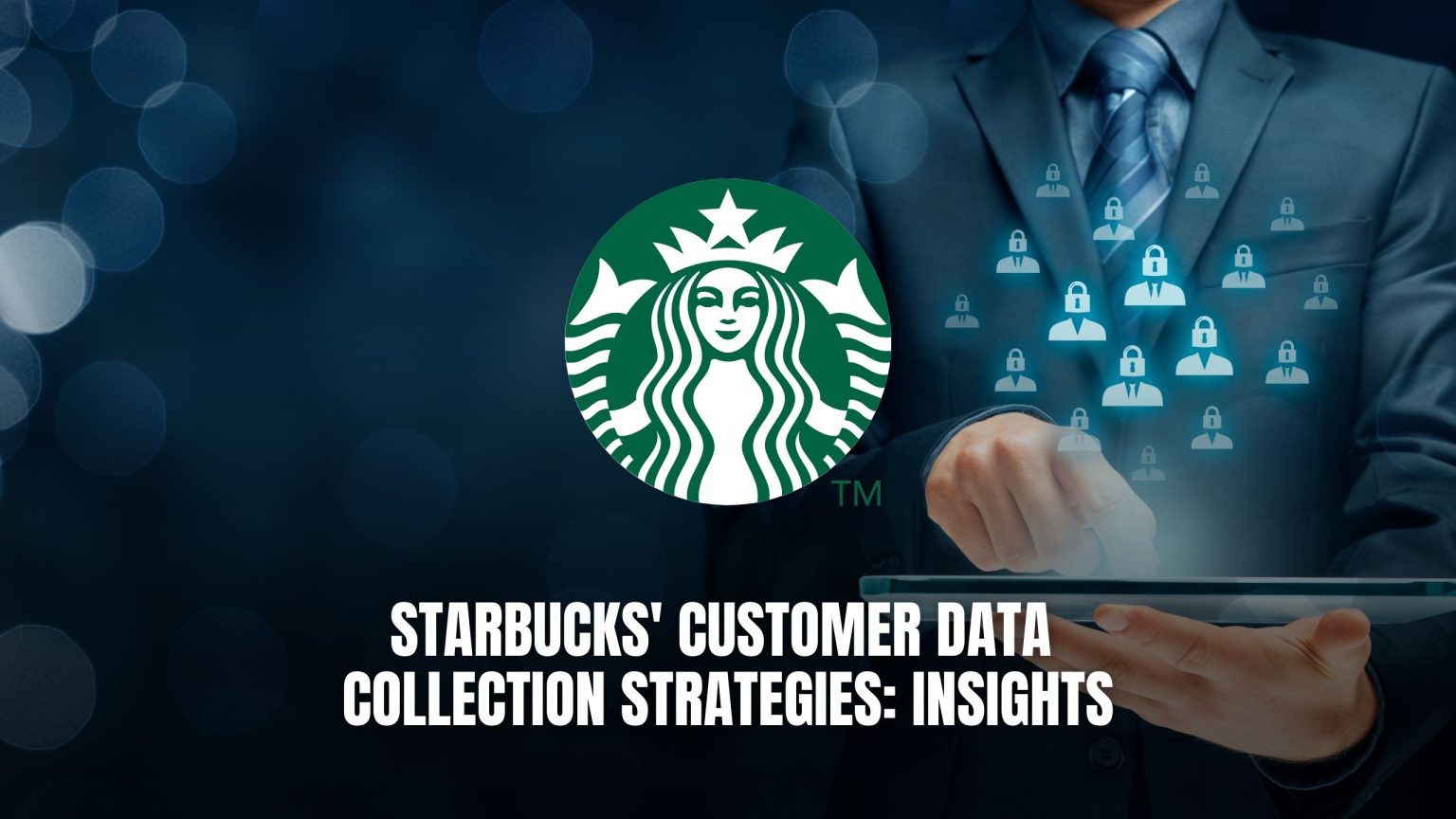 Starbucks' Customer Data Collection Strategies: Insights - Subscribed ...