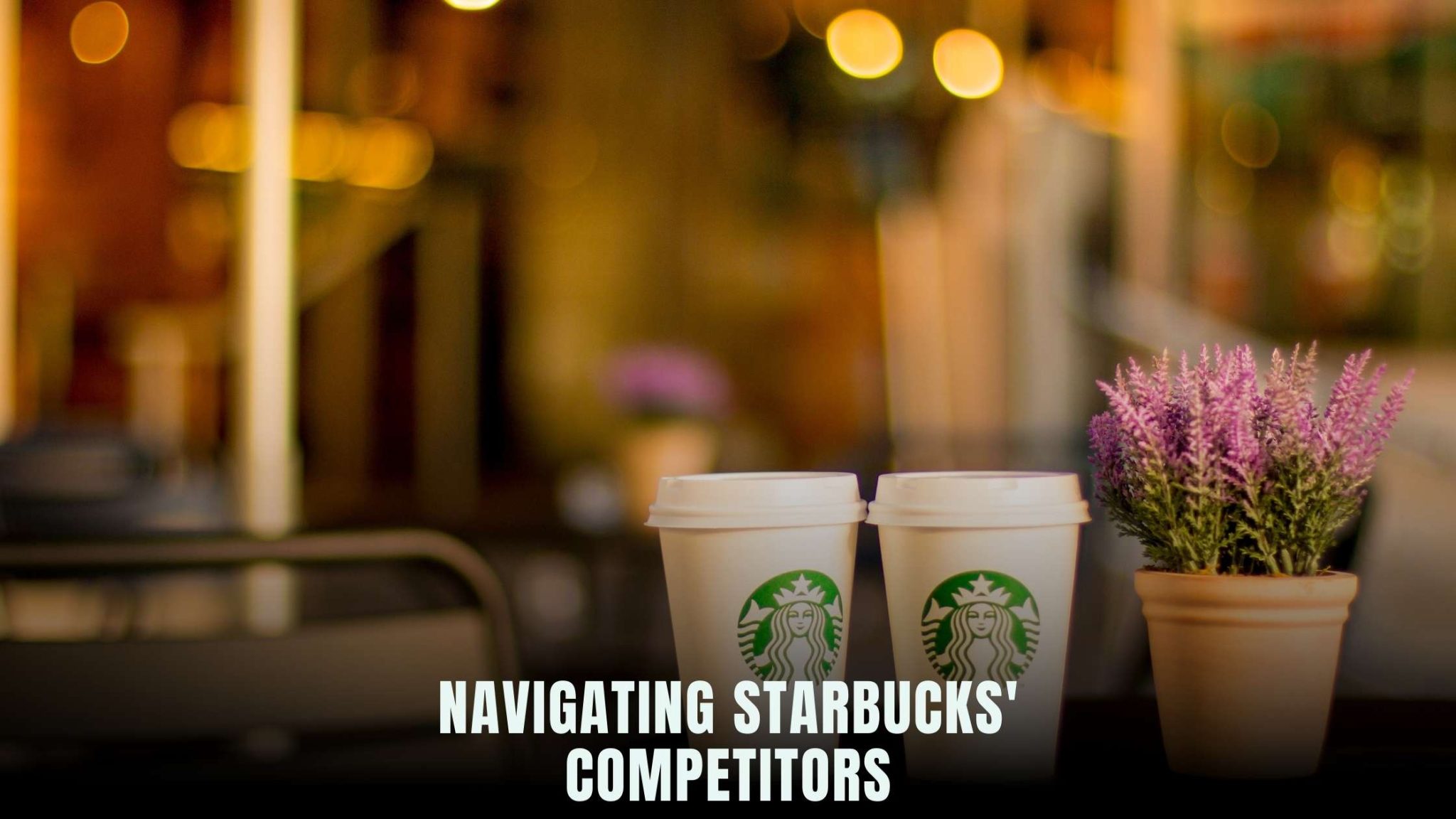 Starbucks' Top Competitors: Identifying Key Challengers - Subscribed.FYI