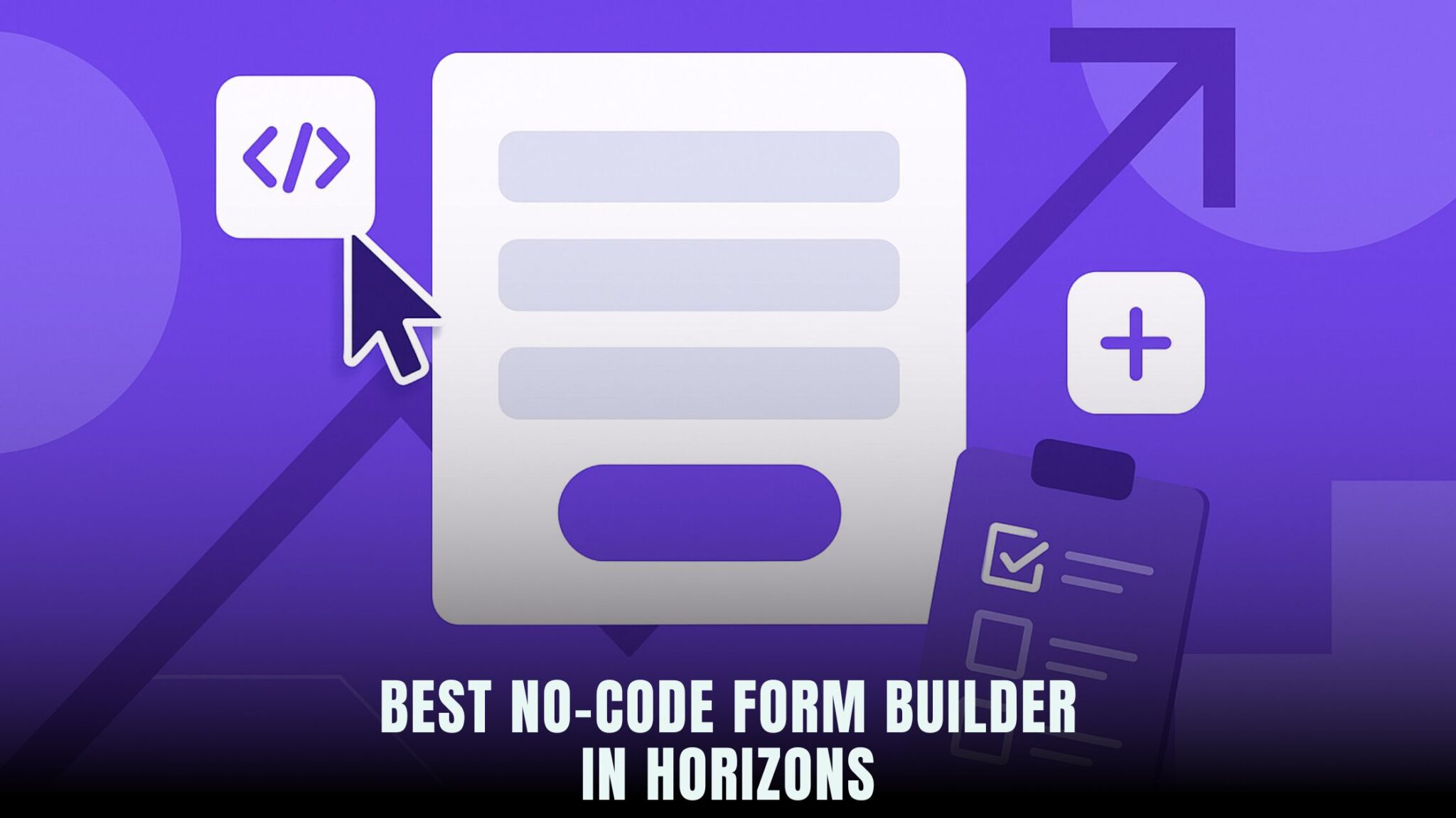 What’s the Best No‑Code Form Builder in Horizons? - Subscribed.FYI